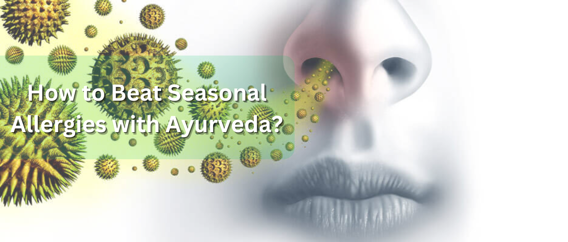 A Comprehensive Guide to Beat Seasonal Allergies with Ayurveda